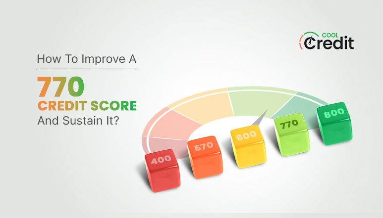 How To Improve A 770 Credit Score And Sustain It | CoolCredit